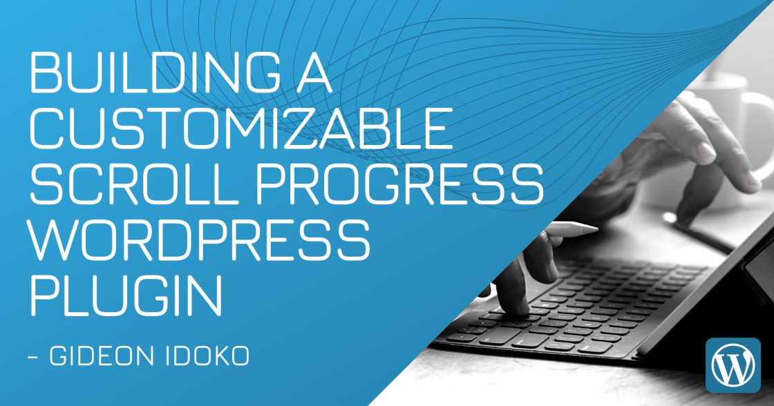 Building a Customizable Scroll Progress WordPress Plugin - Gideon Idoko Building a Customizable Scroll Progress WordPress Plugin - Gideon Idoko